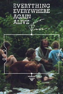 Everything Everywhere Again Alive | Rotten Tomatoes