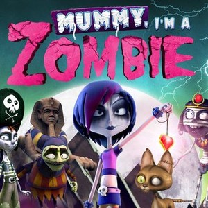 Mummy, I'm a Zombie - Rotten Tomatoes