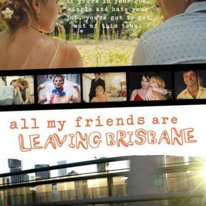 All My Friends are Leaving Brisbane - Rotten Tomatoes