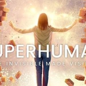 Superhuman: The Invisible Made Visible - Rotten Tomatoes