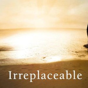 Irreplaceable - Rotten Tomatoes