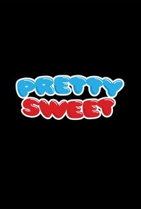Pretty Sweet | Rotten Tomatoes
