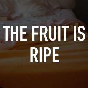 The Fruit Is Ripe (1977) - Rotten Tomatoes