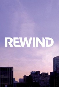 Rewind (2013) | Rotten Tomatoes