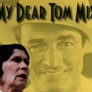 My Dear Tom Mix - Rotten Tomatoes