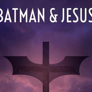 Batman & Jesus - Rotten Tomatoes