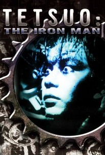 Tetsuo: The Iron Man | Rotten Tomatoes