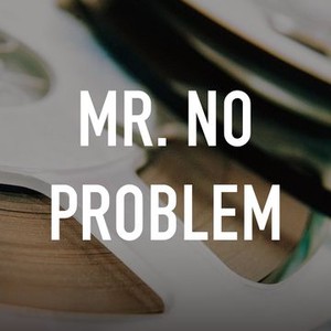 Mr. No Problem - Rotten Tomatoes