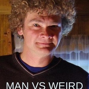 Man vs Weird - Rotten Tomatoes