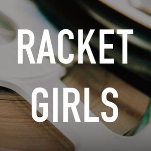 Racket Girls - Rotten Tomatoes