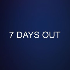 7 Days Out - Rotten Tomatoes