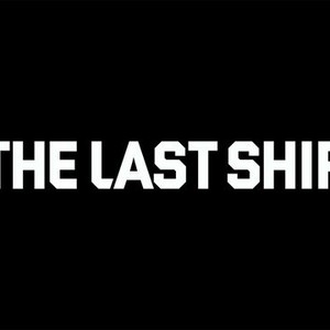 The Last Ship - Rotten Tomatoes