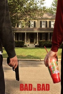 Bad Is Bad | Audience Reviews | Rotten Tomatoes