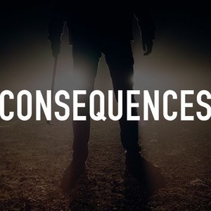 Consequences - Rotten Tomatoes