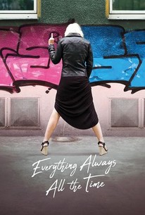 Everything Always all the Time - Movie Reviews | Rotten Tomatoes
