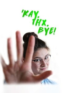 'Kay, Thx, Bye | Rotten Tomatoes