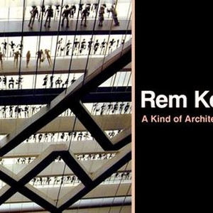 Rem Koolhaas: A Kind of Architect (2008) - Rotten Tomatoes