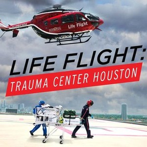 Life Flight: Trauma Center Houston - Rotten Tomatoes