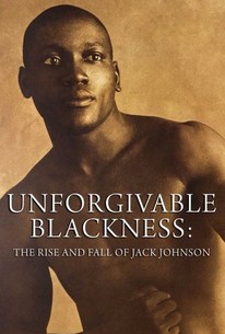 Unforgivable Blackness: The Rise and Fall of Jack Johnson - Rotten Tomatoes