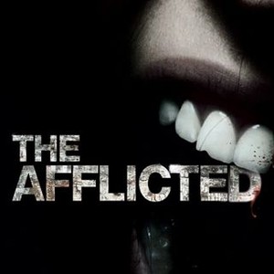 The Afflicted - Rotten Tomatoes