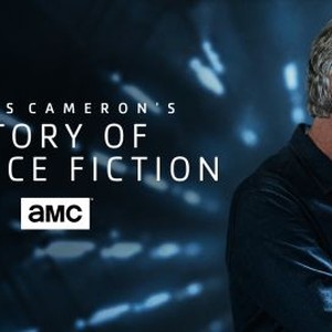 James Cameron's Story of Science Fiction - Rotten Tomatoes