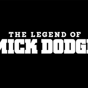 The Legend of Mick Dodge - Rotten Tomatoes