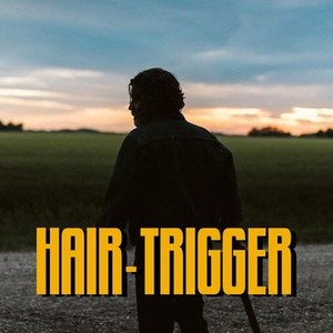 Hair-Trigger - Rotten Tomatoes