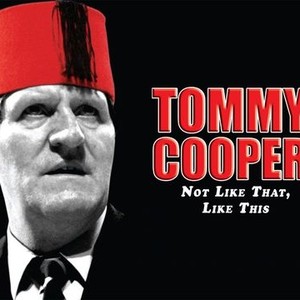 Tommy Cooper: Not Like That, Like This - Rotten Tomatoes