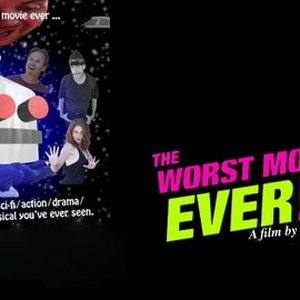The Worst Movie Ever! - Rotten Tomatoes