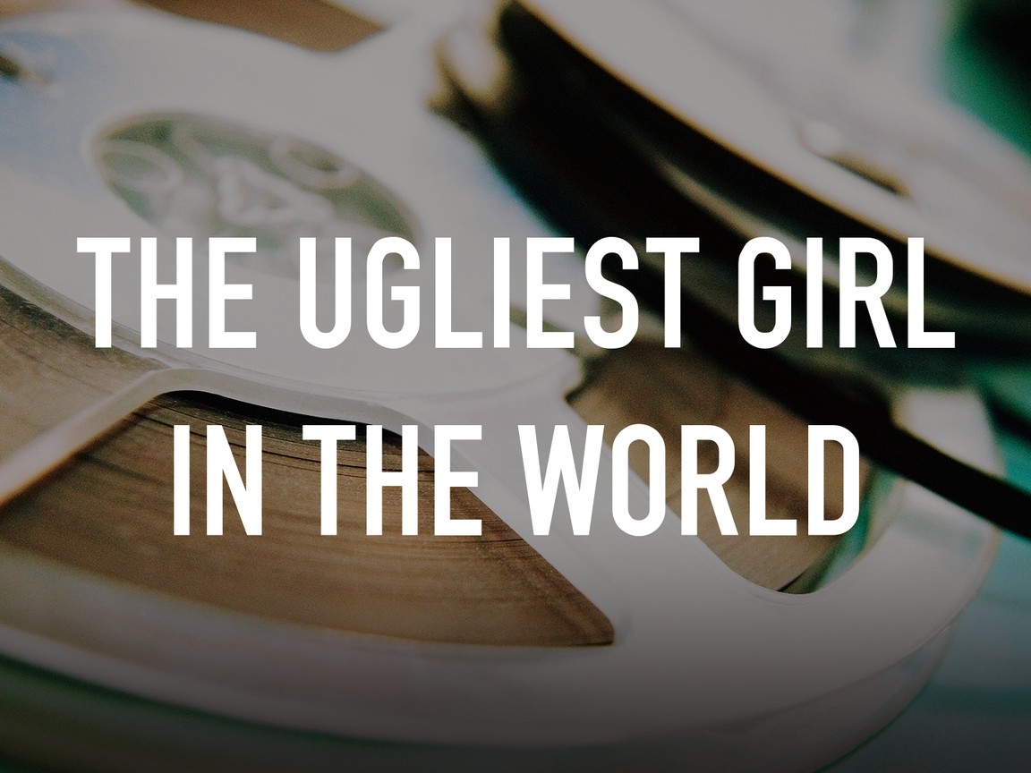 Ugliest Girl In The World