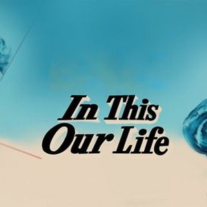 In This Our Life - Rotten Tomatoes