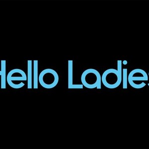 Hello Ladies - Rotten Tomatoes