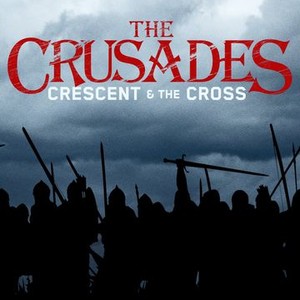 The Crusades: Crescent & the Cross - Rotten Tomatoes