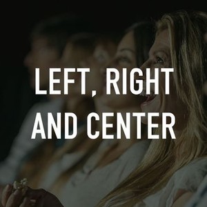 Left, Right and Center - Rotten Tomatoes