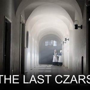 The Last Czars - Rotten Tomatoes