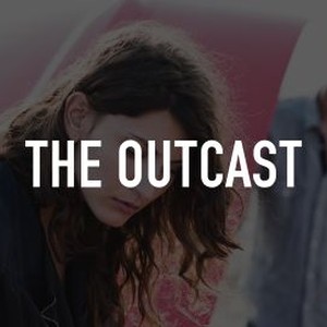 The Outcast - Rotten Tomatoes