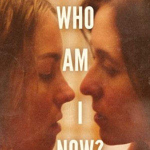 Who Am I Now? - Rotten Tomatoes
