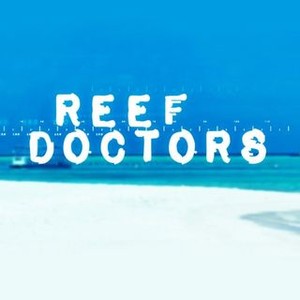 Reef Doctors: Season 1, Episode 6 - Rotten Tomatoes