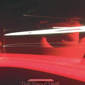 The First Time - Rotten Tomatoes