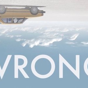 Wrong (2013) - Rotten Tomatoes