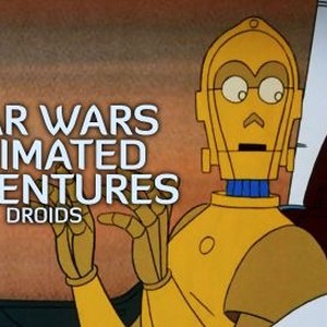 Star Wars Animated Adventures: Droids - Rotten Tomatoes