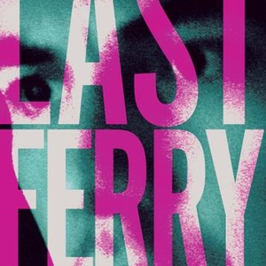 Last Ferry - Rotten Tomatoes