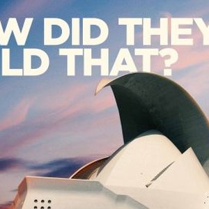 How Did They Build That? - Rotten Tomatoes