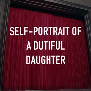 Self-Portrait of a Dutiful Daughter - Rotten Tomatoes
