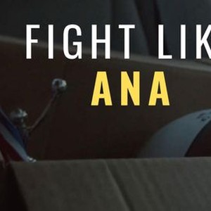 Fight Like Ana - Rotten Tomatoes