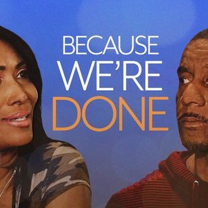 Because We're Done - Rotten Tomatoes