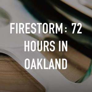 Firestorm: 72 Hours in Oakland - Rotten Tomatoes