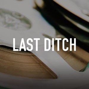 Last Ditch - Rotten Tomatoes