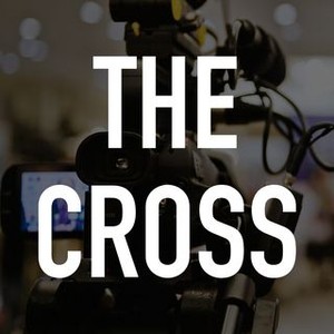 The Cross (2009) - Rotten Tomatoes