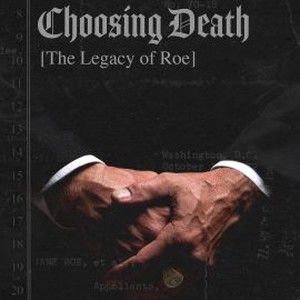 Choosing Death: The Legacy of Roe - Rotten Tomatoes